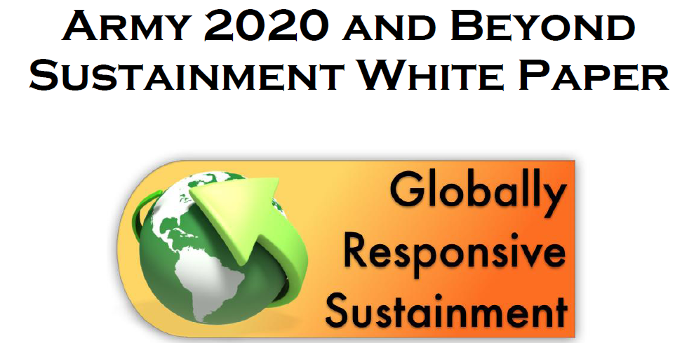 The Way Forward in Logistics. Army 2020 and Beyond Sustainment White ...